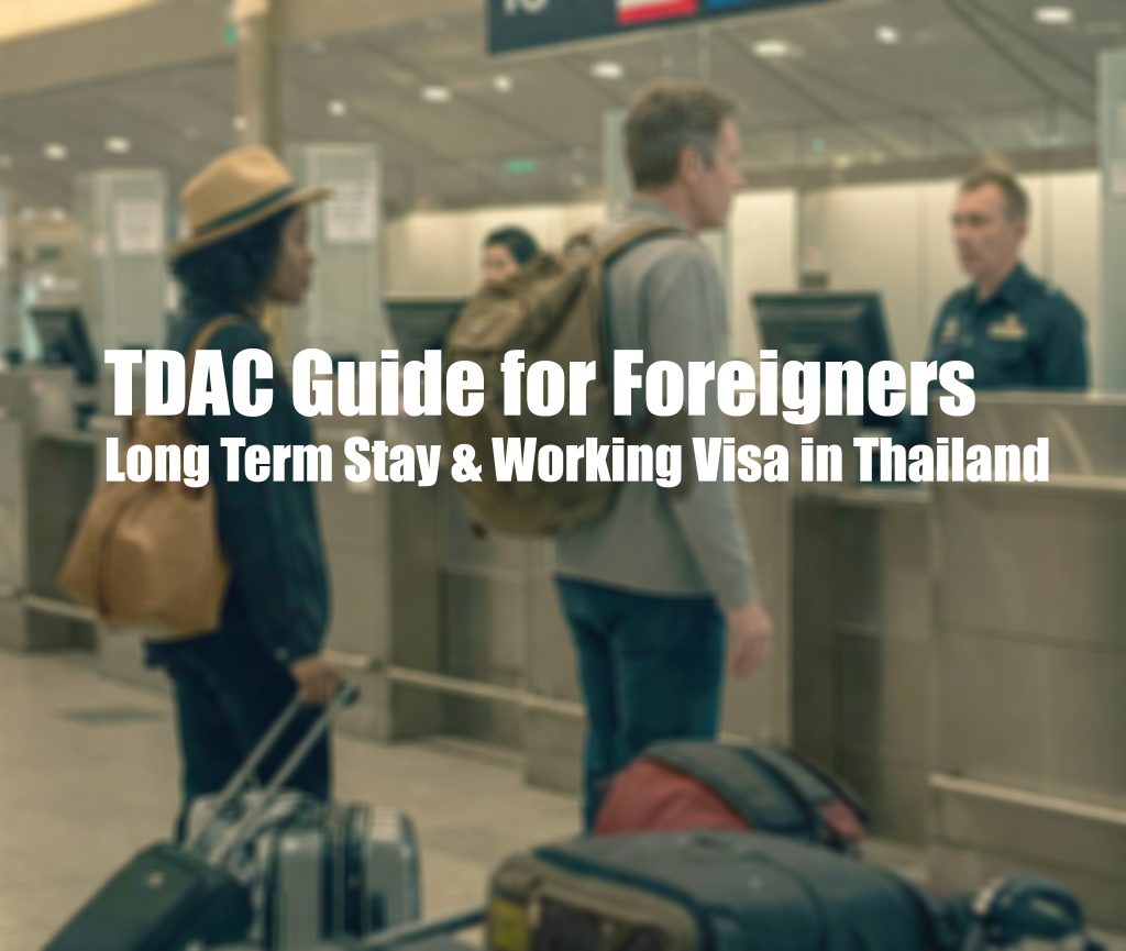 TDAC Guide for Foreigners with Long Term Stay and Business Visa in Thailand